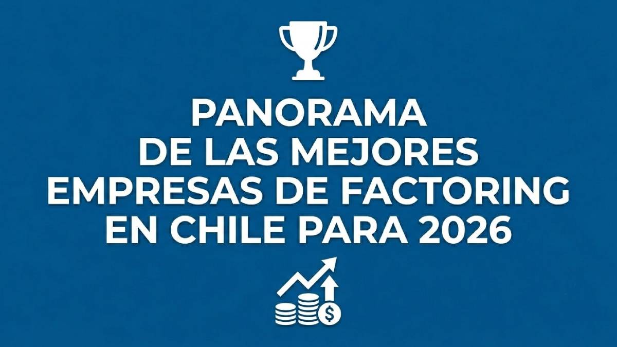 El nuevo mapa del factoring en Chile: las 4 opciones clave para ...